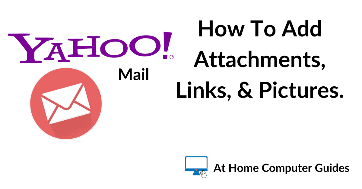 How To Add Attachments - Links - Pictures To Yahoo Mail