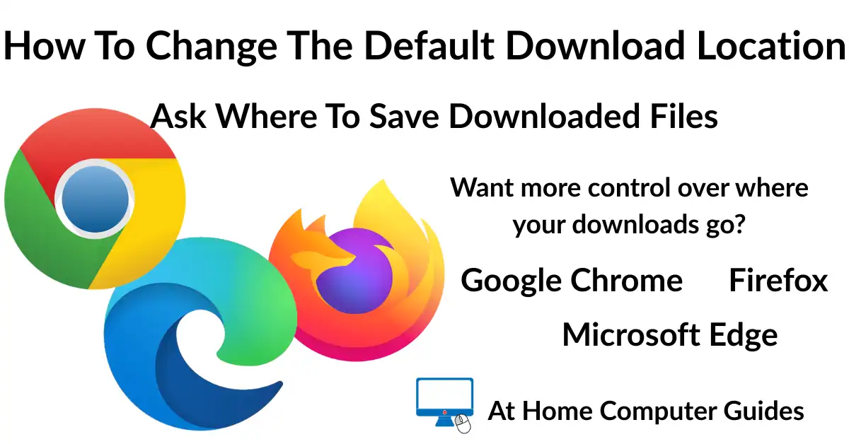 Change Download Folder In Chrome, Edge And Firefox - At Home Computer ...